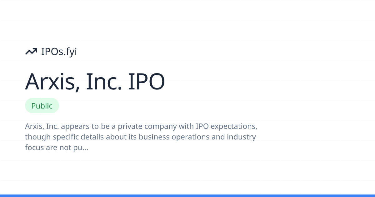 Arxis, Inc. IPO Review: How It Went & Stock Performance | IPOs.fyi